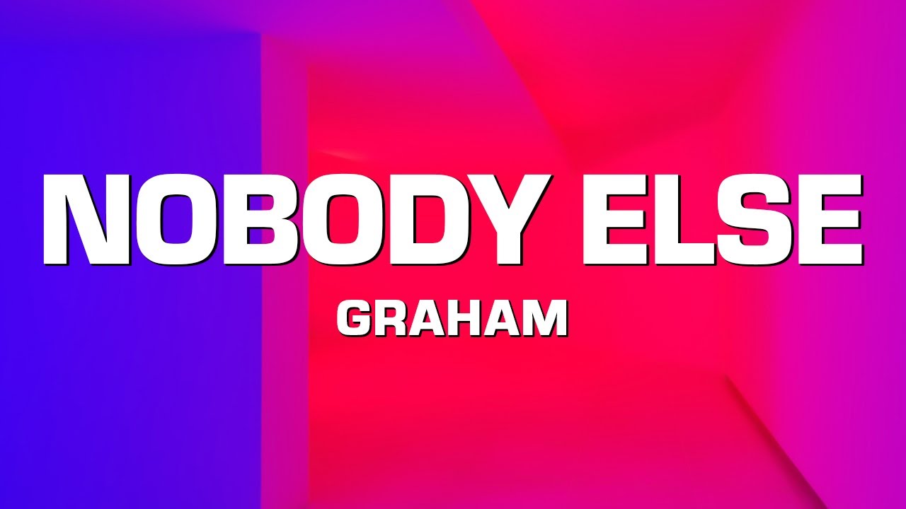 GRAHAM - Nobody Else - YouTube