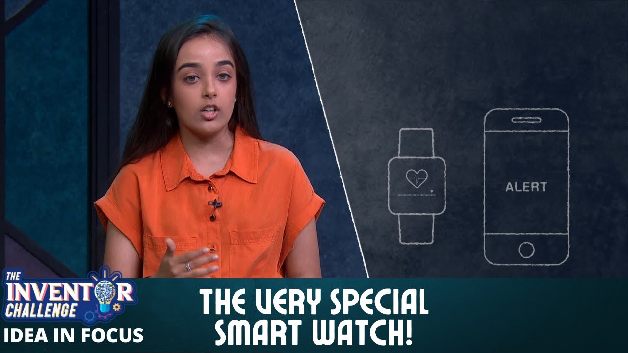 The Inventor Challenge | Idea In Focus | A smartwatch for children with ...