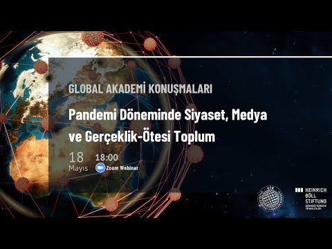 Global Akademi Konuşmaları - VII: Pandemi Döneminde Siyaset, Medya ve Gerçeklik-Ötesi Toplum