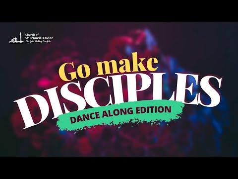 Church of St Francis Xavier - Go Make Disciples (Dance Along Edition ...