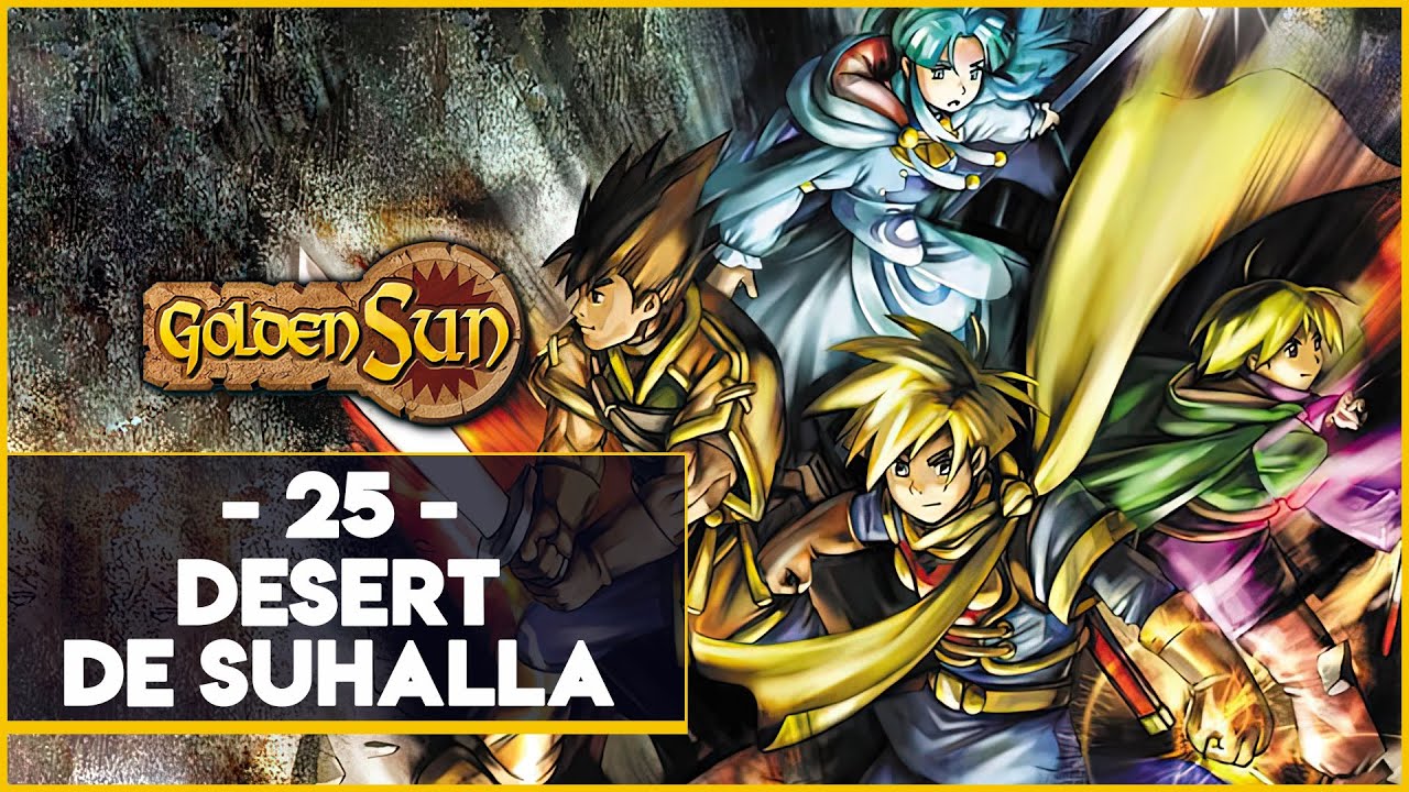 GOLDEN SUN #25 - LE DÉSERT DE SUHALLA - YouTube