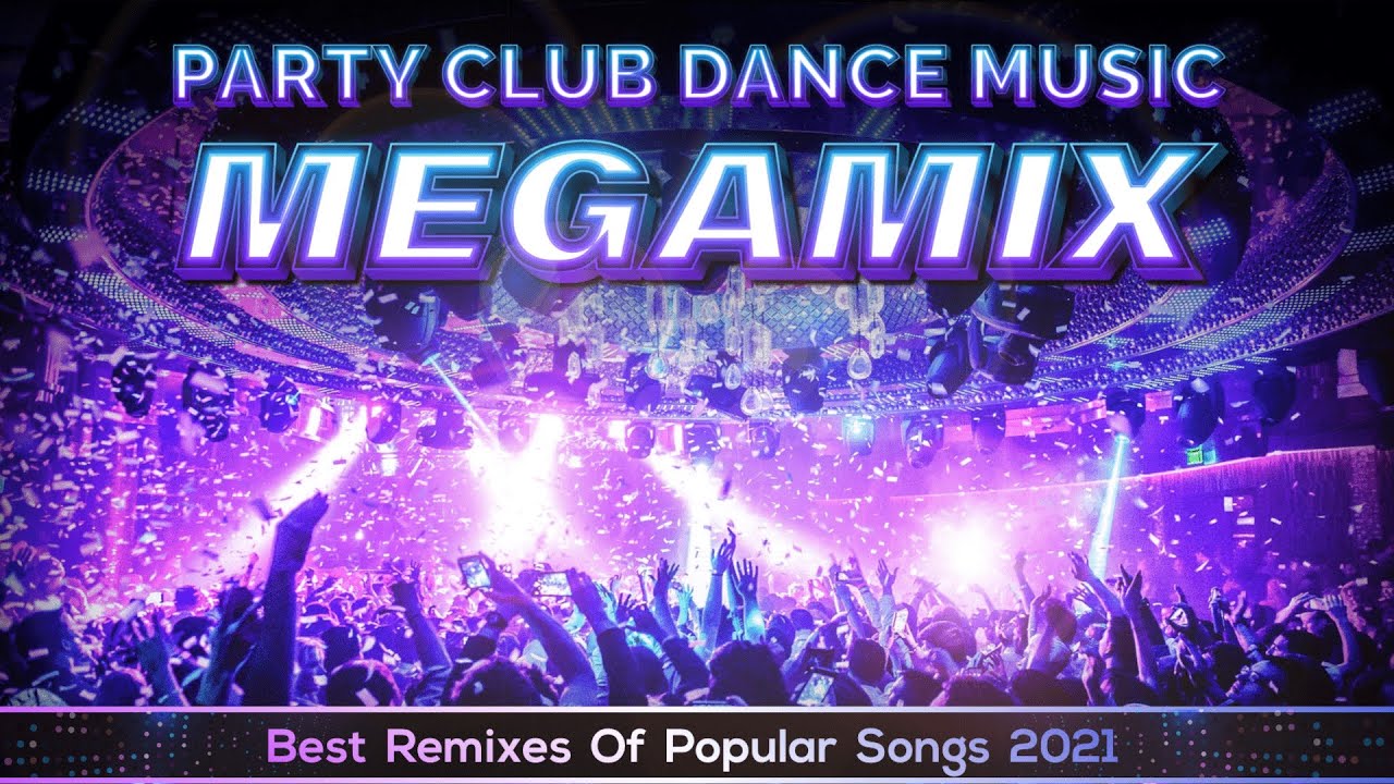 Party Club Dance Music Megamix | Best Remixes Of Popular Songs 2021 ...