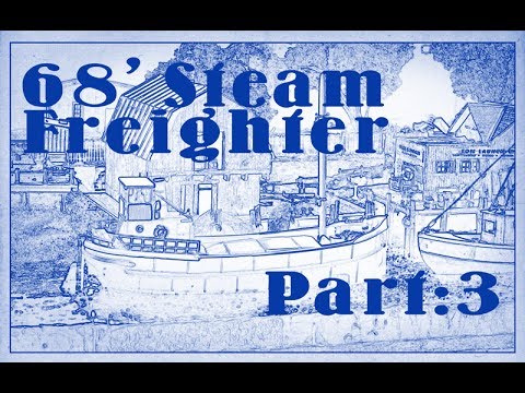68' Steam Freighter pt-3, Frenchman River Model Works - YouTube
