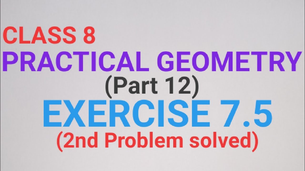 CLASS 8, PRACTICAL GEOMETRY, EXERCISE 7.5 (2nd Problem solved) - YouTube