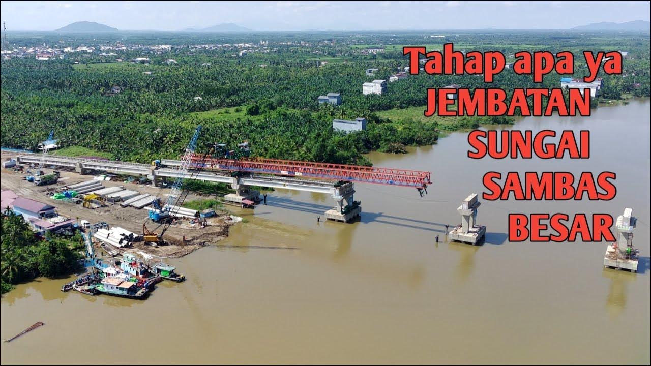 PROGRES JEMBATAN SUNGAI SAMBAS BESAR UPDATE NOVEMBER - YouTube