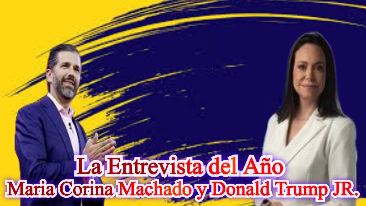 En vivo |La Entrevista Del Año María Corina Machado y Donald Trump JR ...