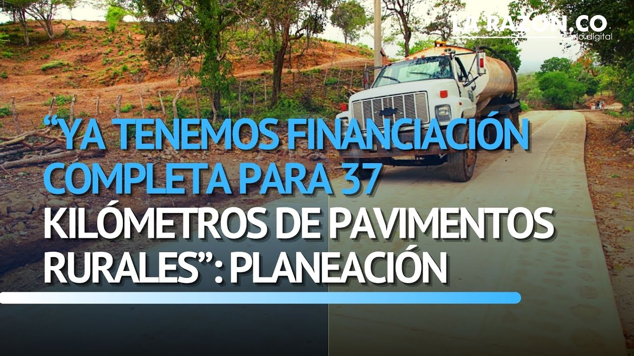 “Ya tenemos financiación completa para 37 kilómetros de pavimentos ...