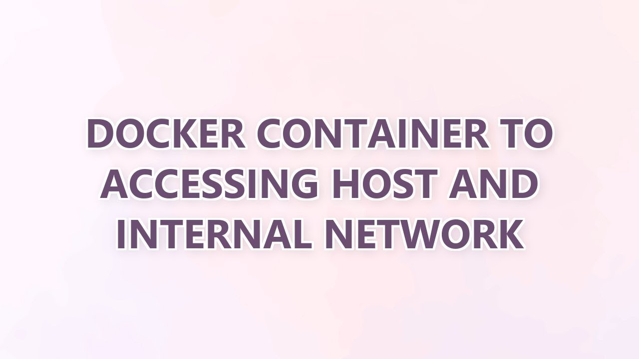 Docker container to accessing host and internal network - YouTube
