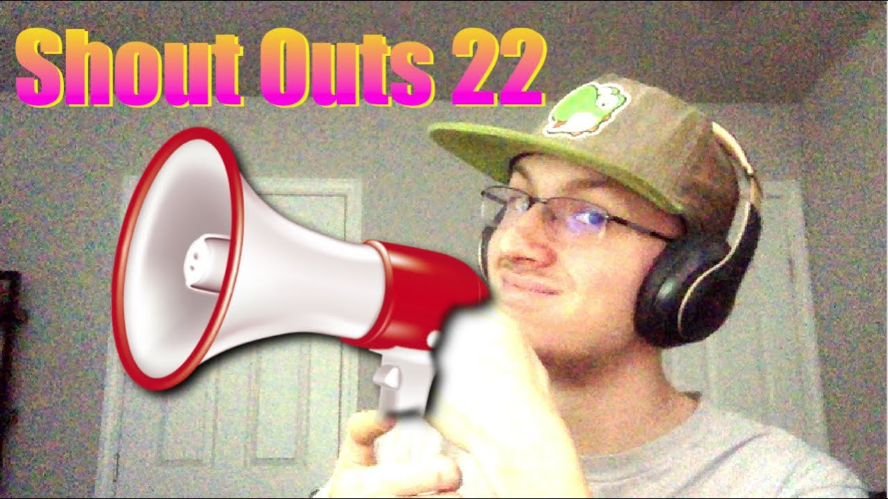 Shout Outs 22 - YouTube
