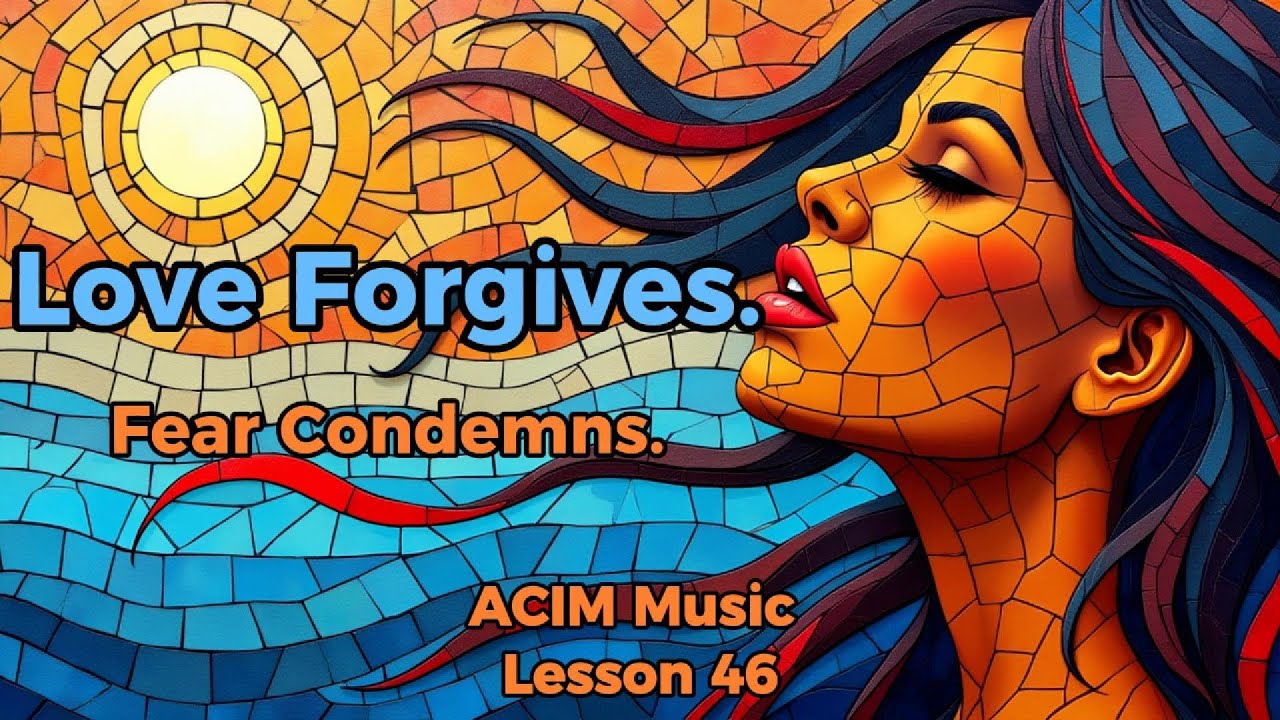 Love forgives | Fear Condemns | ACIM Lesson 46 Song - YouTube