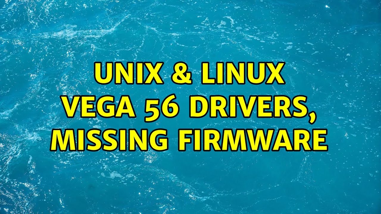 Unix And Linux Vega 56 Drivers Missing Firmware Youtube