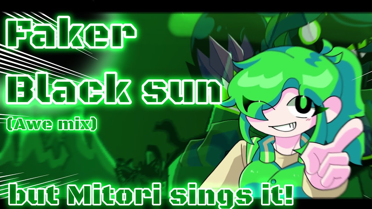 Faker & Black Sun (Awe Mix) but Mitori sings it! [FNF cover] - YouTube
