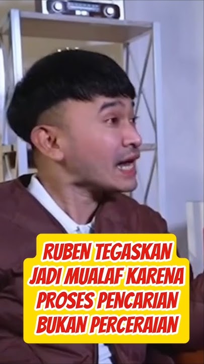 RUBEN TEGASKAN JADI MUALAF KARENA PROSES PENCARIAN BUKAN PERCERAIAN - YouTube