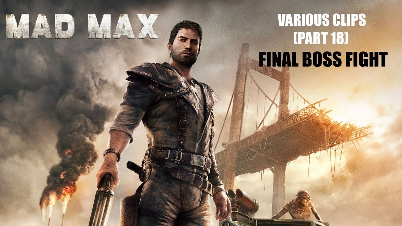 Mad Max - Various Clips (Part 18) (Final Boss Fight) (PS4) - YouTube