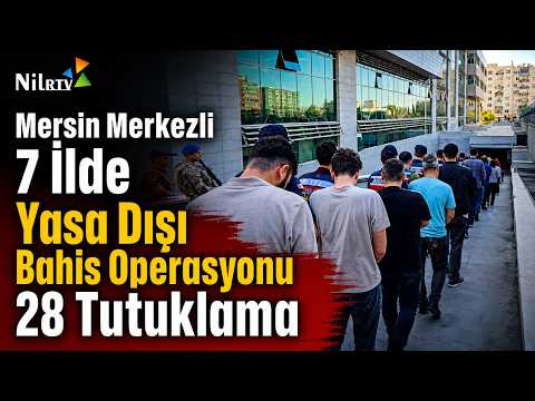 Mersin Merkezli 7 İlde Yasa Dışı Bahis Operasyonu 28 Tutuklama