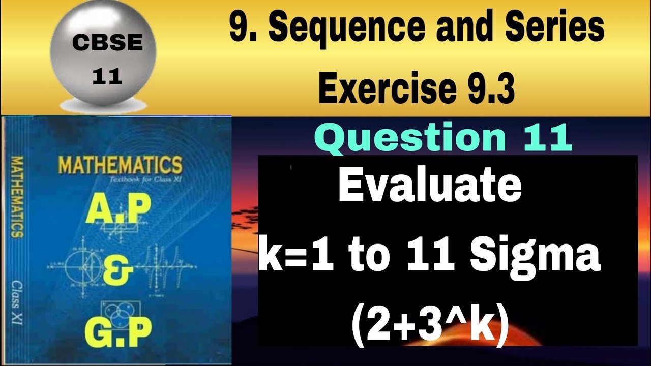 CBSE Class 11 EX 9.3 Q 11: Evaluate k=1 to 11 Sigma (2+3^k) - YouTube