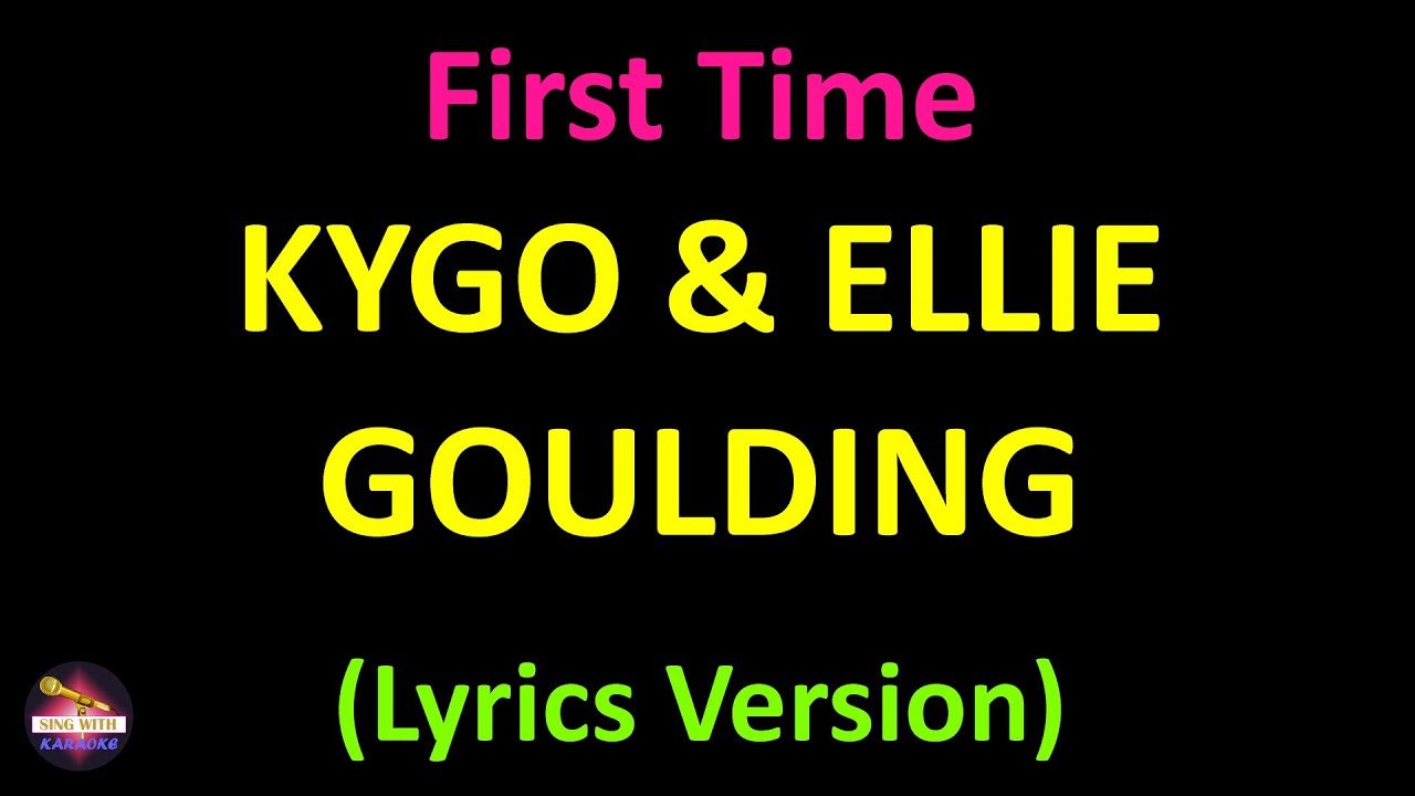 Kygo & Ellie Goulding - First Time (Lyrics version) - YouTube