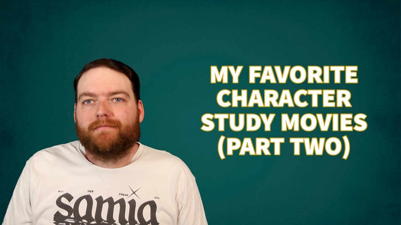 My FAVORITE CHARACTER STUDY Movies (Part Two) - YouTube