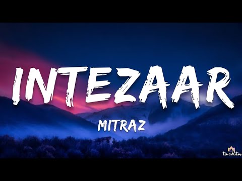 MITRAZ - INTEZAAR (LYRICS) | FROM THE ALBUM (NEENDEIN) - YouTube