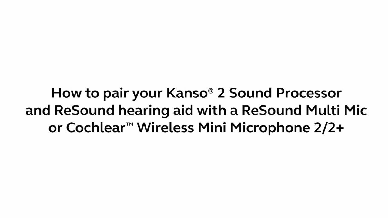 Pairing your Kanso® 2 Sound Processor and ReSound hearing aid with a ...