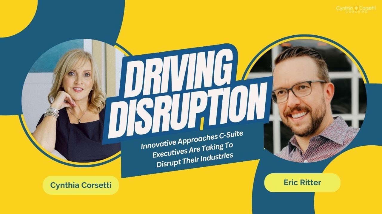 C-Suite Leader, Eric Ritter, Driving Disruption: Innovative Approaches ...