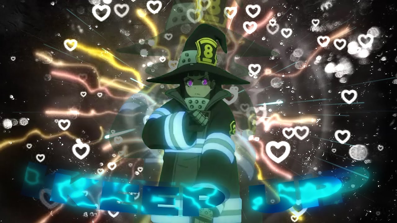 Keep Up-Maki [AMV/EDIT].....FIREFORCE - YouTube