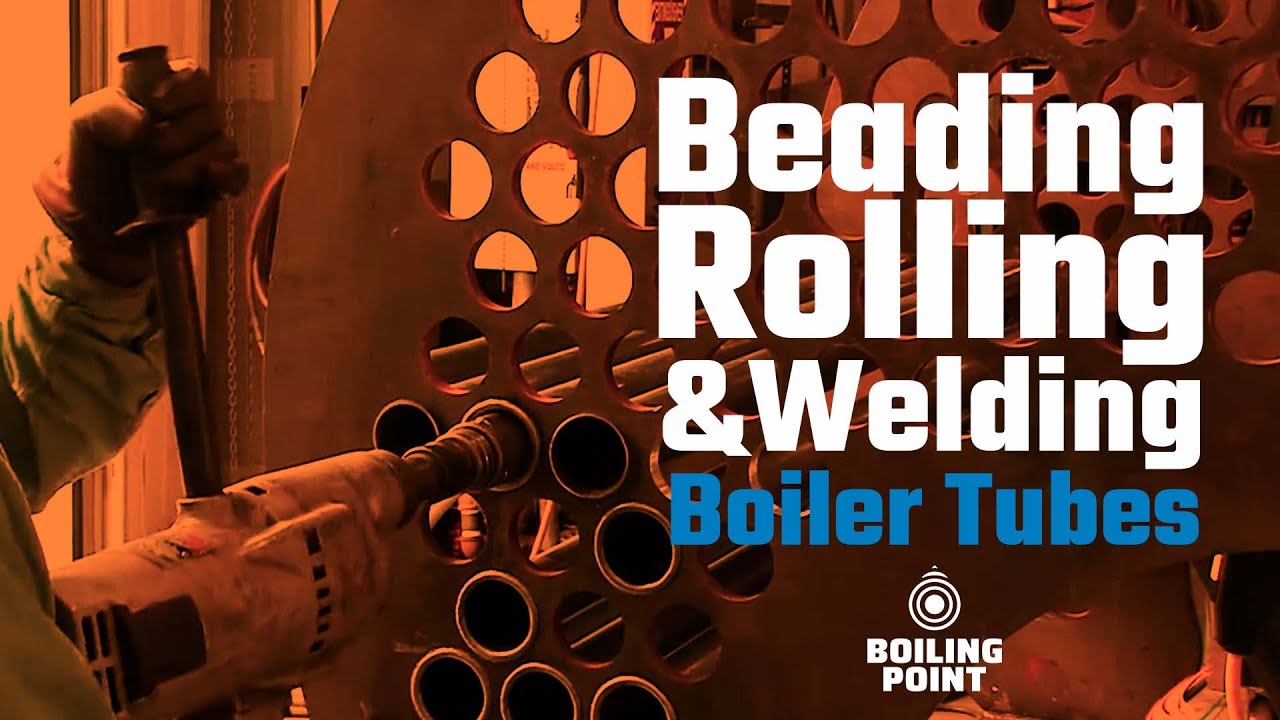 Beading, Rolling, and Welding Boiler Tubes - The Boiling Point - YouTube