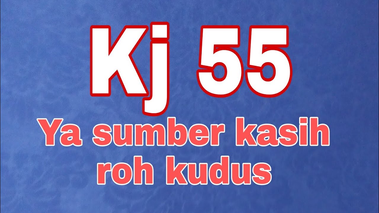 Kj 55 Ya,sumber kasih roh kudus - YouTube