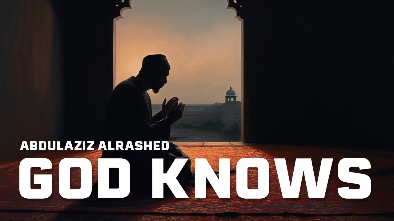 God Knows | الله يعلم - عبدالعزيز الراشد | Melancholic & Reassuring Nasheed By AbdulAziz ...