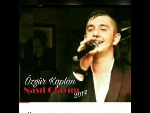 Özgür Kaplan - NASIL OLAYIM 2017 YENİ!