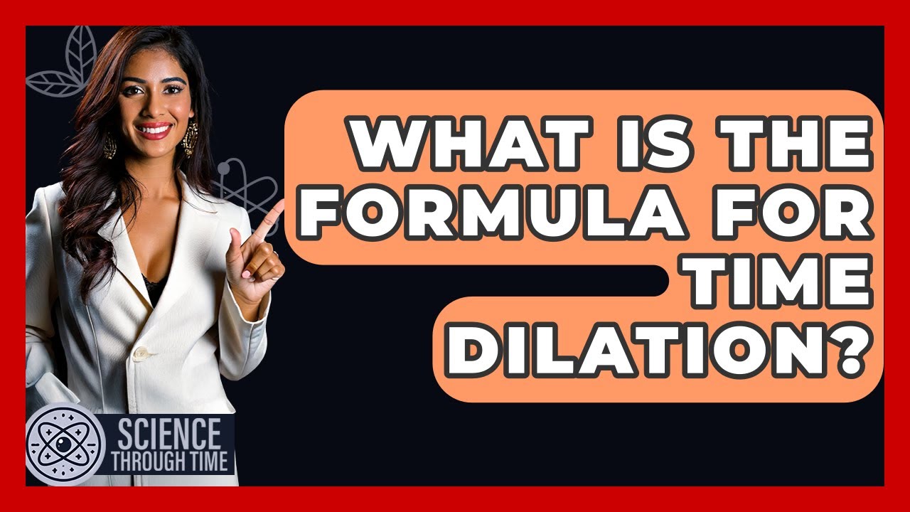 What Is The Formula For Time Dilation? - Science Through Time - YouTube