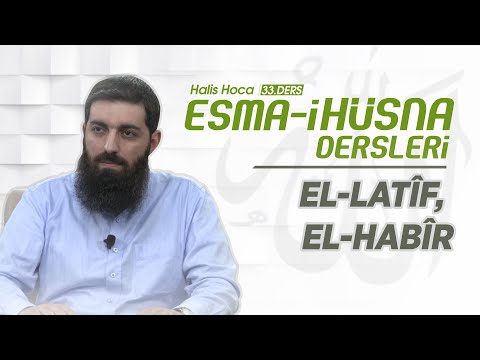 El-Latîf, El-Habîr | Esma-i Hüsna | Halis Bayancuk Hoca
