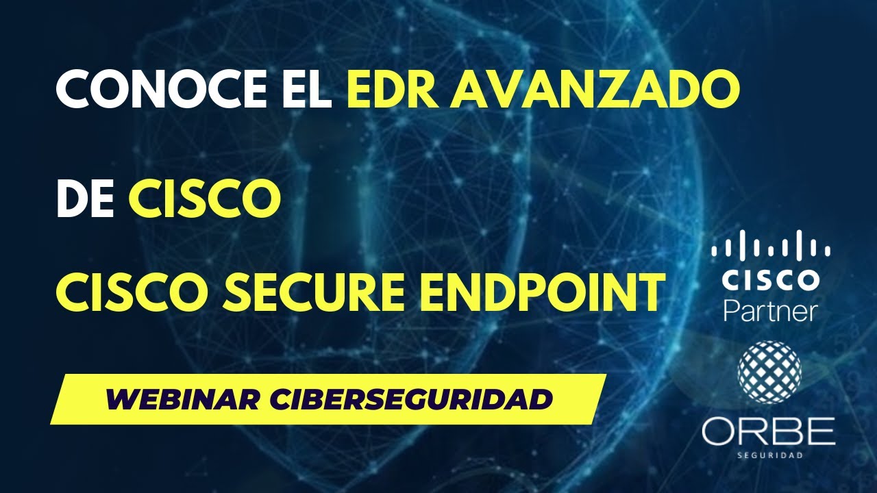 Webinar Seguridad - Descubre el EDR Avanzado de Cisco Secure Endpoint ...