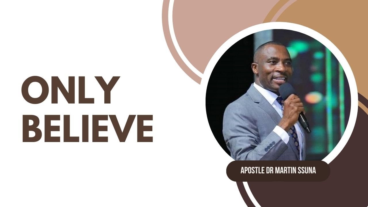 Only Believe | Apostle Dr. Martin Ssuna - YouTube