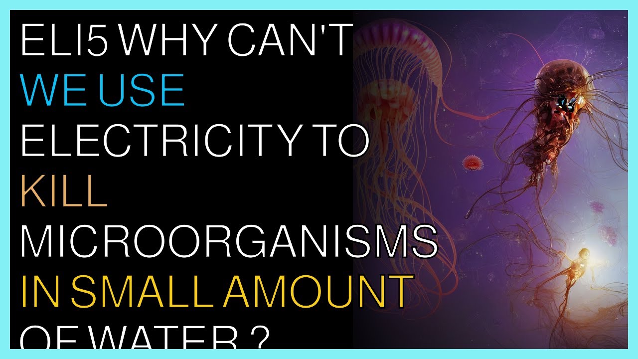 ELI5 why cant we use electricity to kill microorganisms in small amount ...