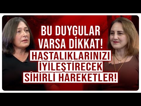 Bu Duygular Varsa DİKKAT! Hastalıklarınızı İyileştirecek Sihirli Hareketler! | Hülya Meral
