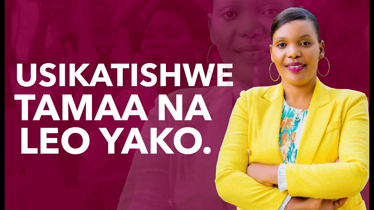PASTOR WINNIE KILEMO: USIKATISHWE TAMAA NA LEO YAKO - YouTube