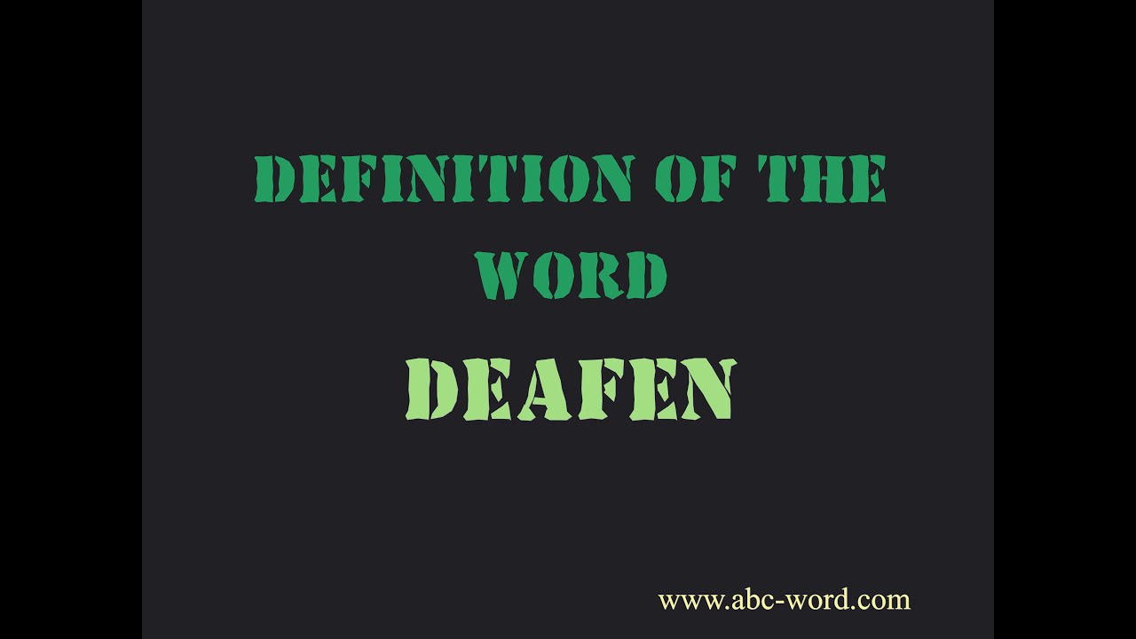 Definition of the word "Deafen" - YouTube