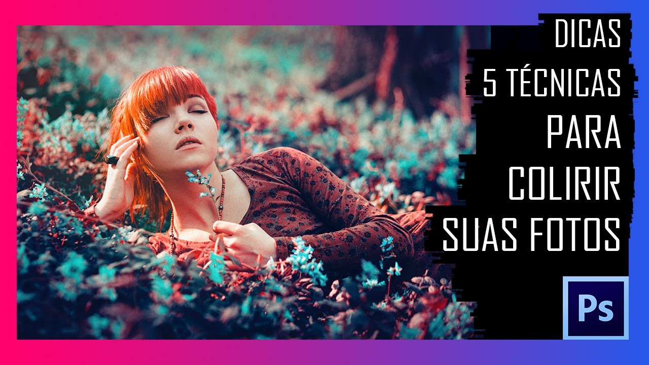 5 Técnicas para Colorizar suas Fotos no Photoshop + Aula sobre Cores ...