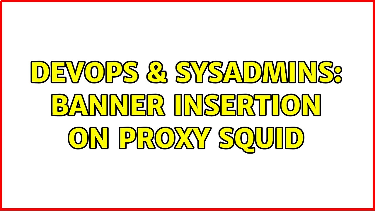 DevOps & SysAdmins: Banner Insertion on Proxy Squid - YouTube