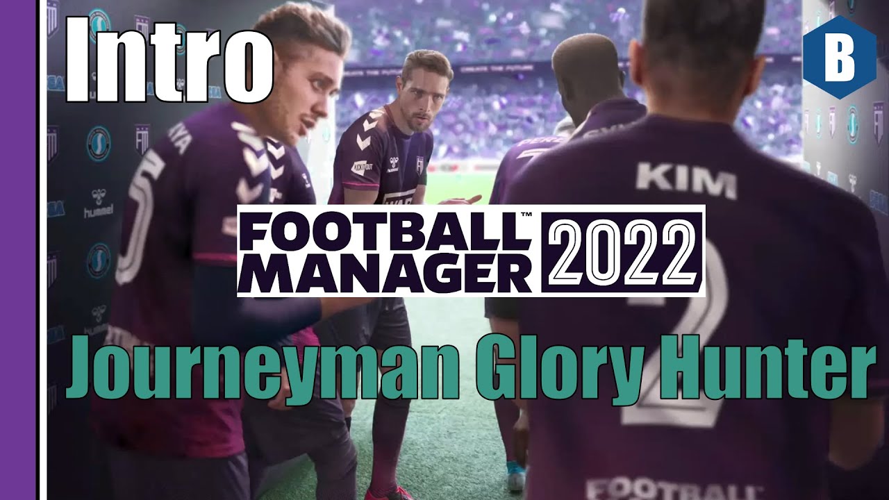 LET'S PLAY: FM 2022 - Journeyman Glory Hunter - UNEMPLOYED - Intro ...