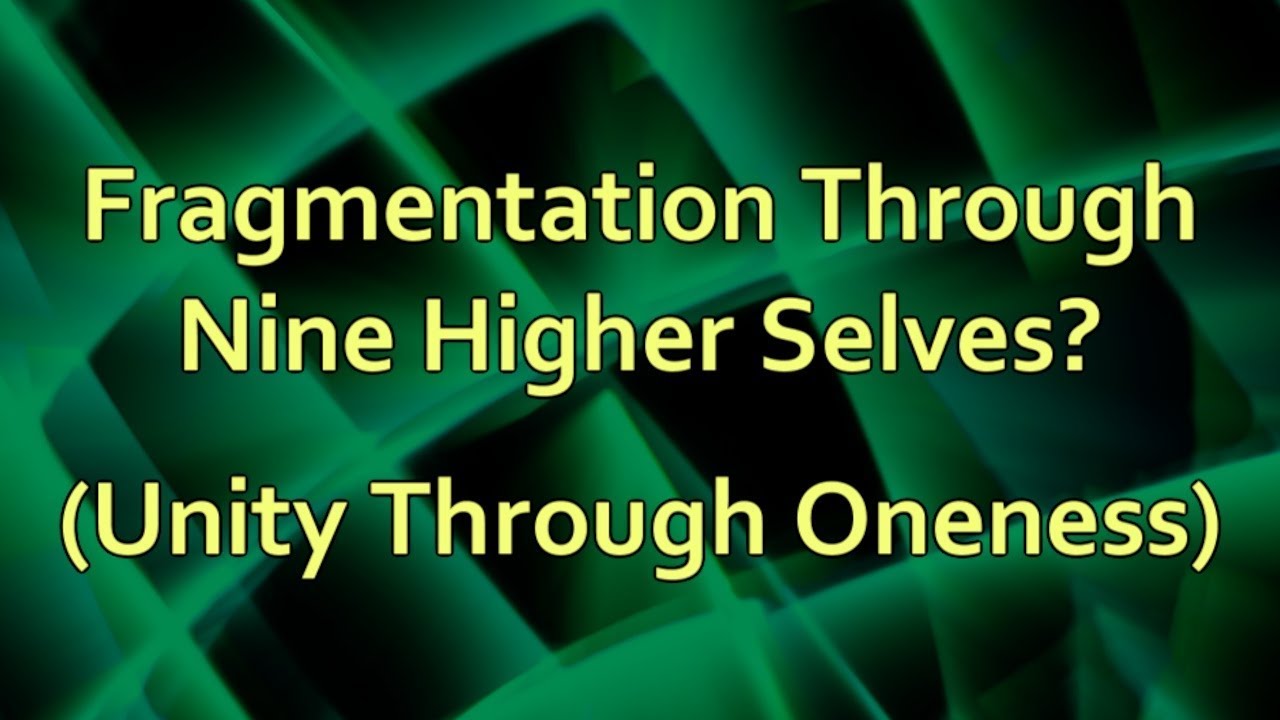 Fragmentation Through Nine Higher Selves? (Unity Through Oneness) - YouTube