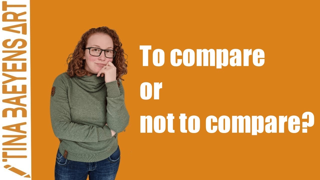 To compare or not to compare (for Artists) | TinaBaeyensArt - YouTube