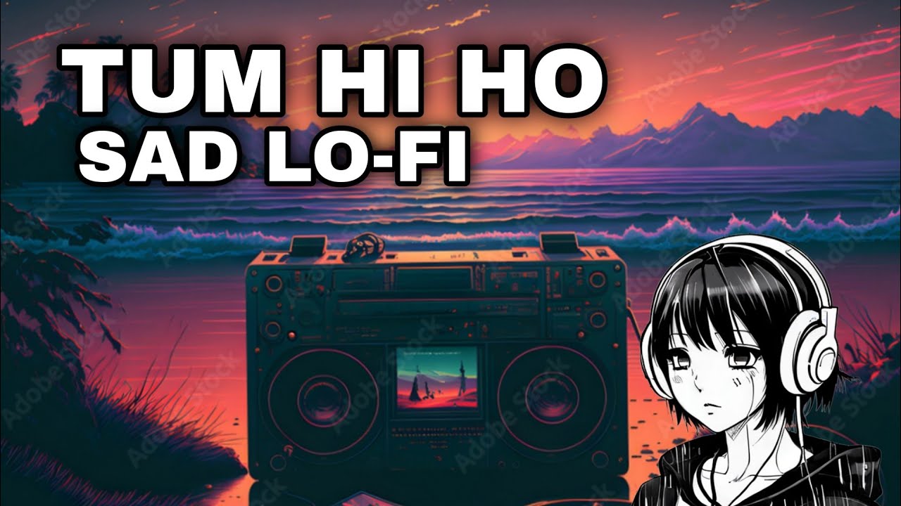 Tum Hi Ho (Slowed + Reverb) Alone Sad Juk Song ️ | Lofi Hits | Lofi ...