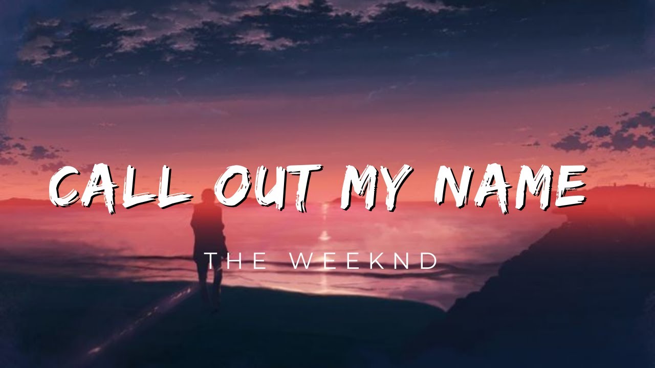 THE WEEKND | CALL OUT MY NAME (Lyrics) - YouTube