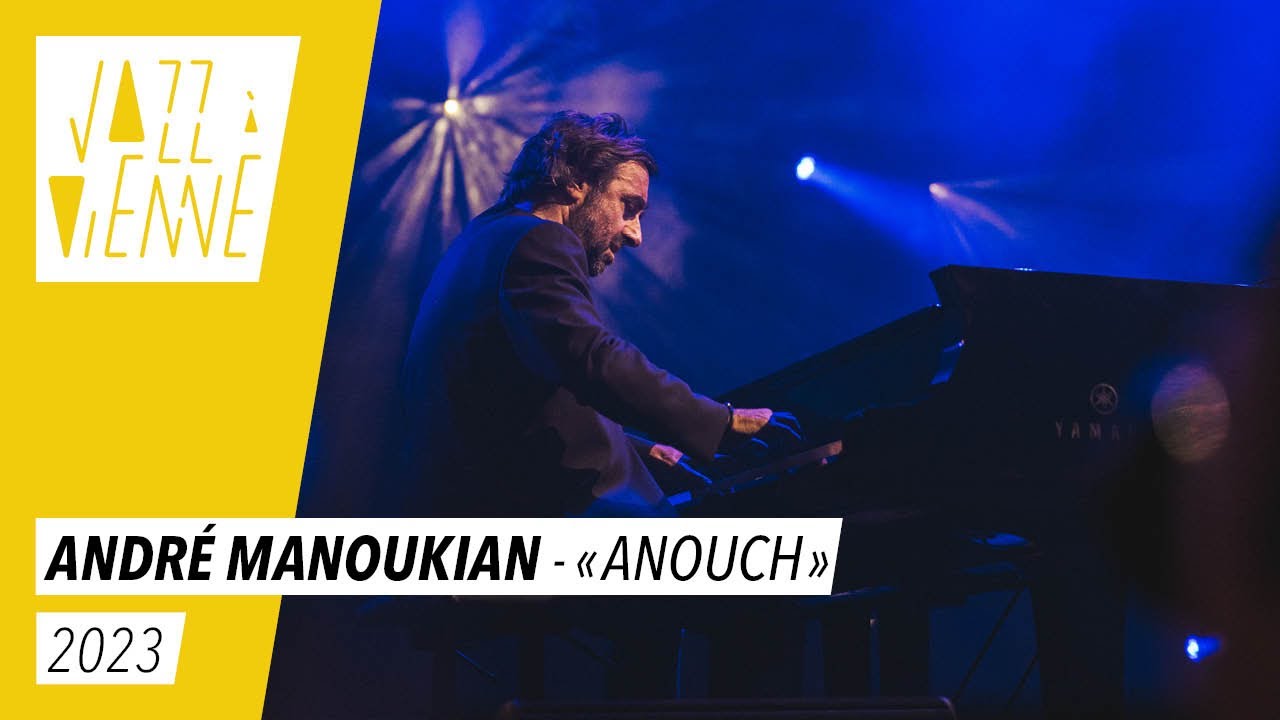 André Manoukian 4tet & Balkanes « Anouch » - Jazz à Vienne 2023 - YouTube