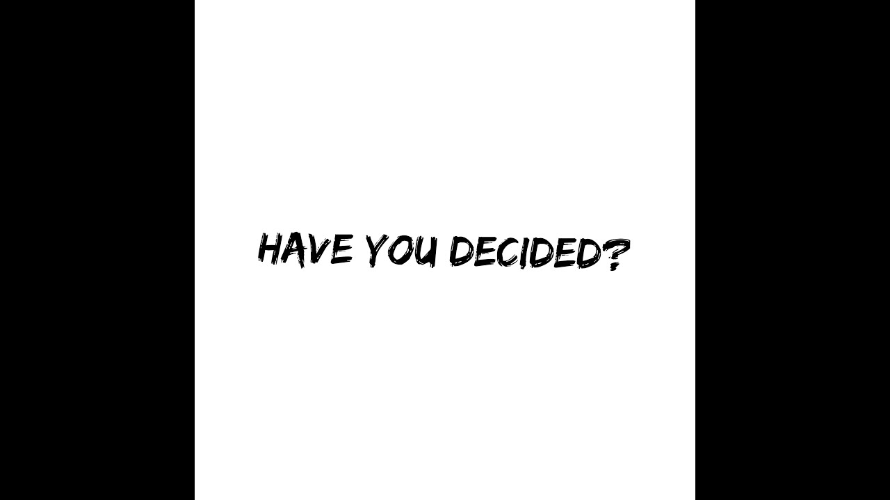 Have You Decided? - YouTube