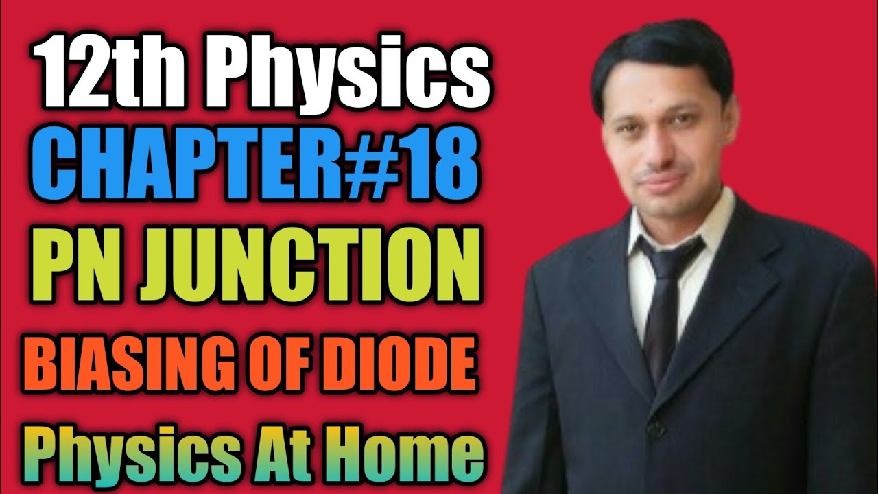 PN JUNCTION| BIASING OF DIODE| 12TH PHYSICS | CHAPTER #18 | 100% UNDERSTAND | Physics At Home ...