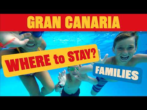 Where to Stay in Gran Canaria for Families - Best Resorts for Kids, Babies & Teenagers