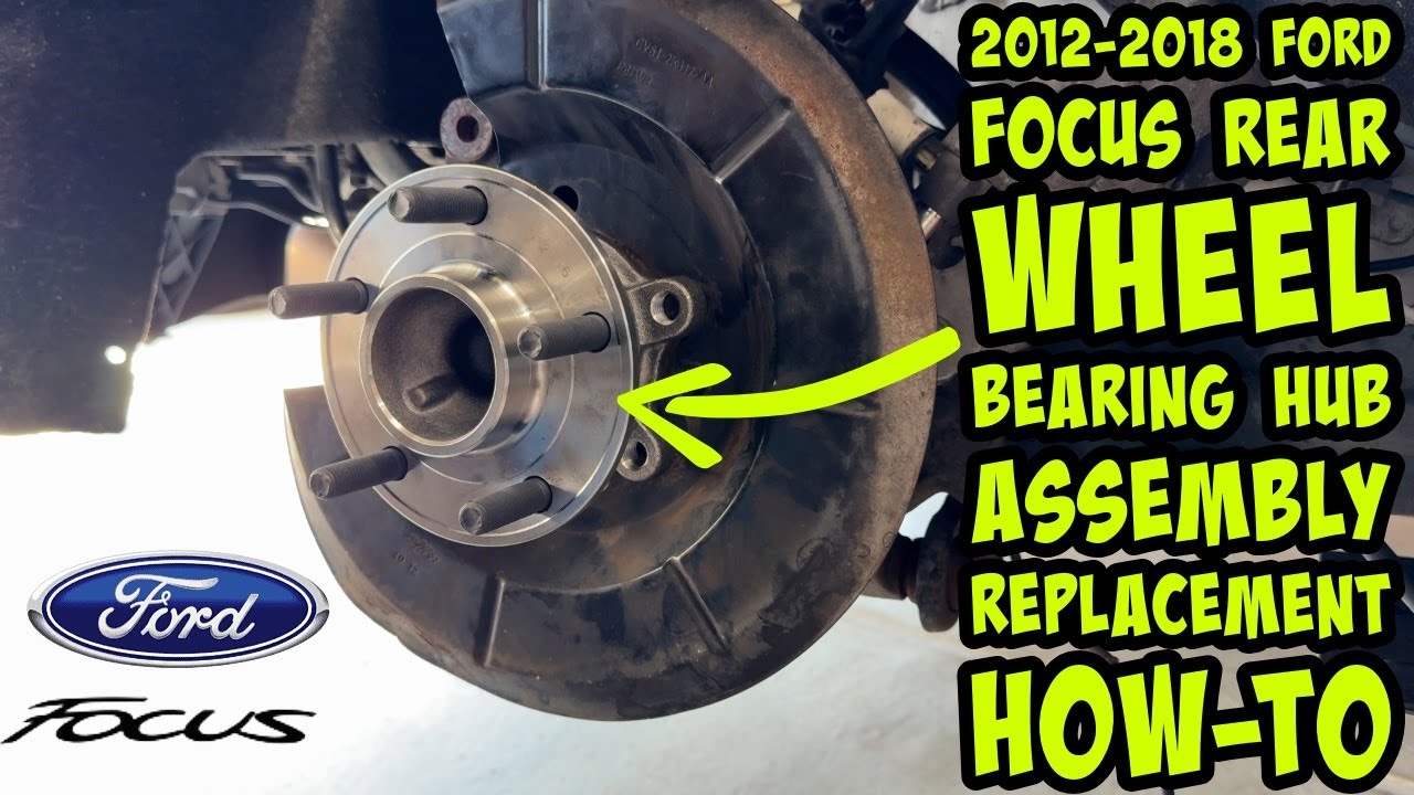 2012-2018 Ford Focus Rear Wheel Bearing Hub Assembly Replacement How-To ...
